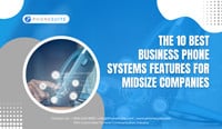 Top 10 Business Phone System Features for Midsize Businesses