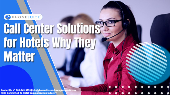 Call Center Solutions for Hotels: Why They Matter