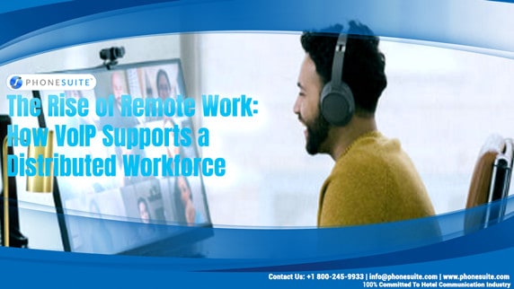 The Rise of Remote Work: How VoIP Supports a Distributed Workforce