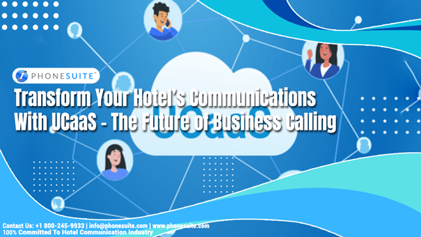 Transform Your Hotel's Communications With UCaaS