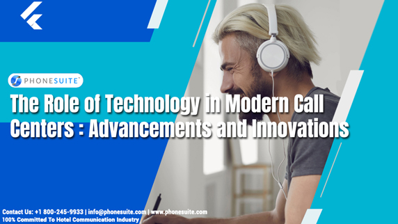 Technology In Modern Call Centers: Advancements & Innovations