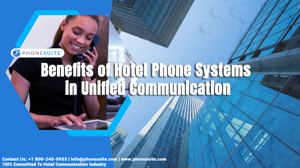 Benefits of Hotel Phone Systems in Unified Communication