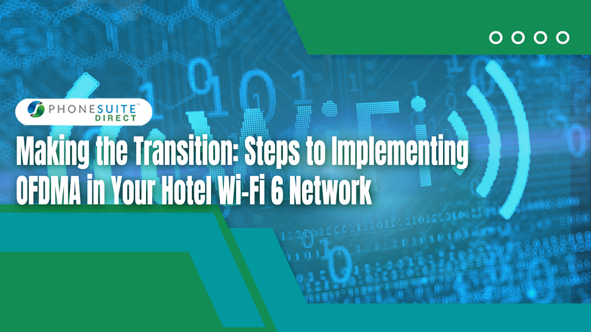 Making The Transition Steps To Implementing Ofdma In Your Hotel Wi Fi 6 Network