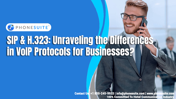 SIP & H.323: Unraveling the Differences in VoIP Protocol for Businesses?